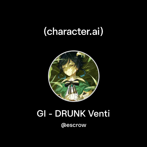 Chat with GI - DRUNK Venti | character.ai | AI Chat, Reimagined–Your ...