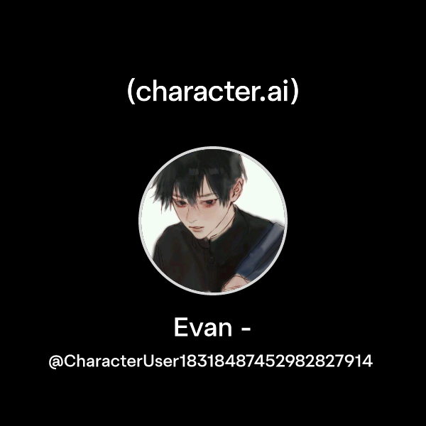Chat with Evan - | character.ai | AI Chat, Reimagined–Your Words. Your World.