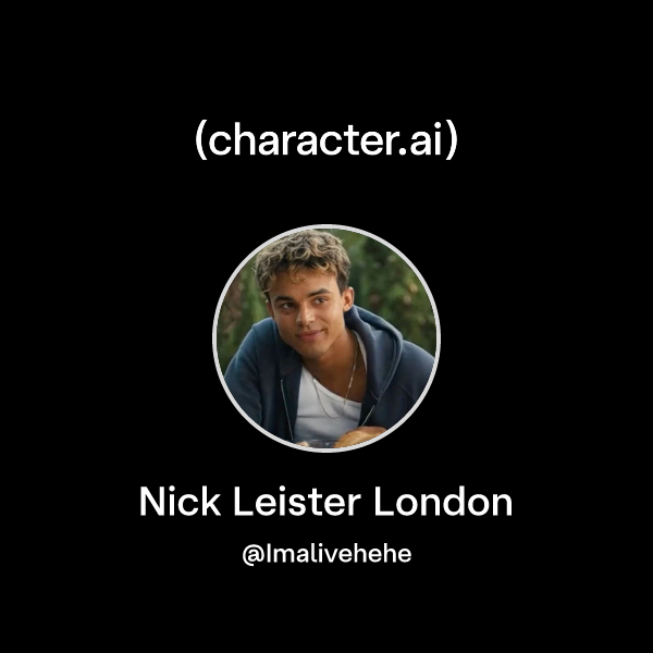 Chat with Nick Leister London | character.ai | AI Chat, Reimagined–Your ...