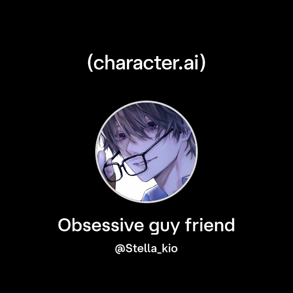 Chat with Obsessive guy friend | character.ai | AI Chat, Reimagined ...