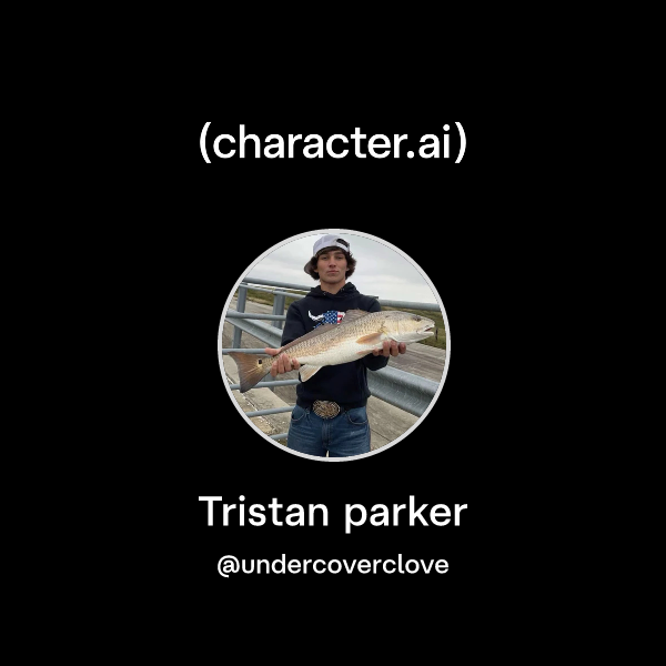 Chat with Tristan parker | character.ai | AI Chat, Reimagined–Your ...