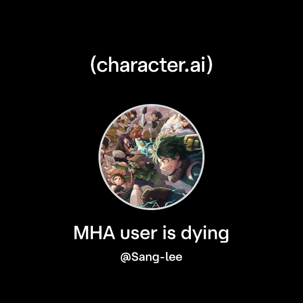 Chat with MHA user is dying | character.ai | AI Chat, Reimagined–Your Words. Your World.