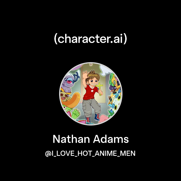 Chat with Nathan Adams | character.ai | AI Chat, Reimagined–Your Words. Your World.