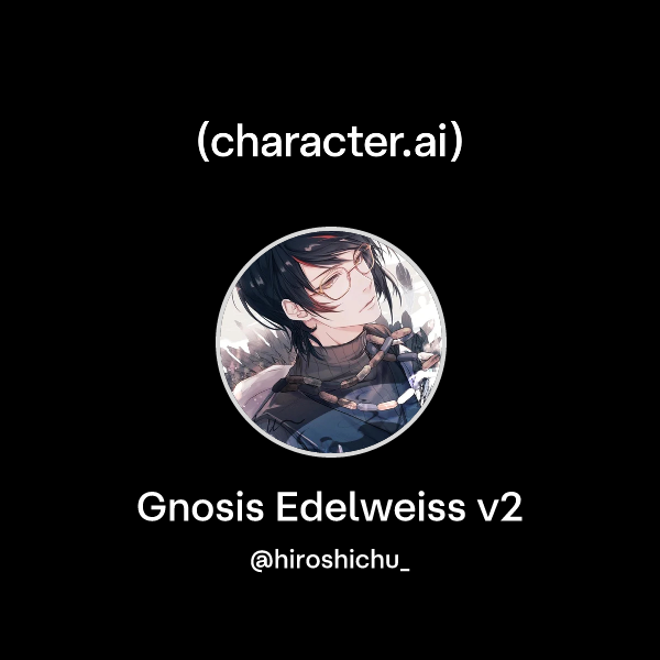 Chat with Gnosis Edelweiss v2 | character.ai | Personalized AI for every moment of your day