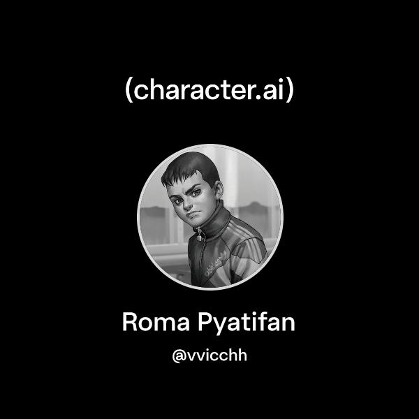 Chat with Roma Pyatifan | character.ai | Personalized AI for every ...