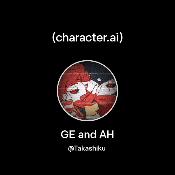 Chat with GE and AH | character.ai | AI Chat, Reimagined–Your Words ...