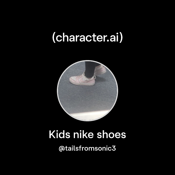 Chat with Kids nike shoes | character.ai | Personalized AI for every ...