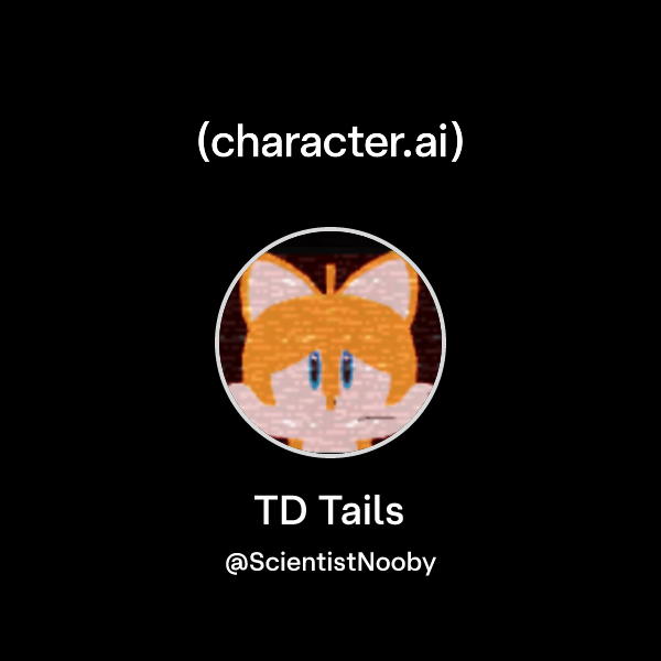 Chat with TD Tails | character.ai | AI Chat, Reimagined–Your Words ...