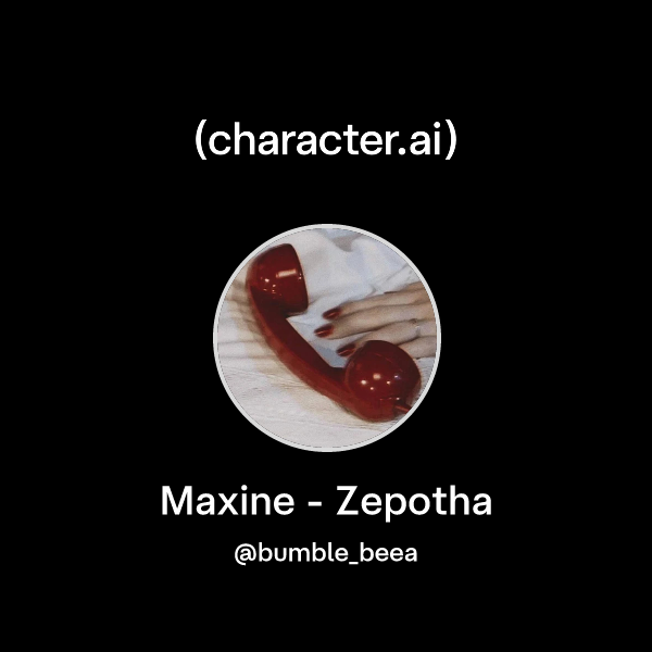 Chat with Maxine - Zepotha | character.ai | Personalized AI for every ...