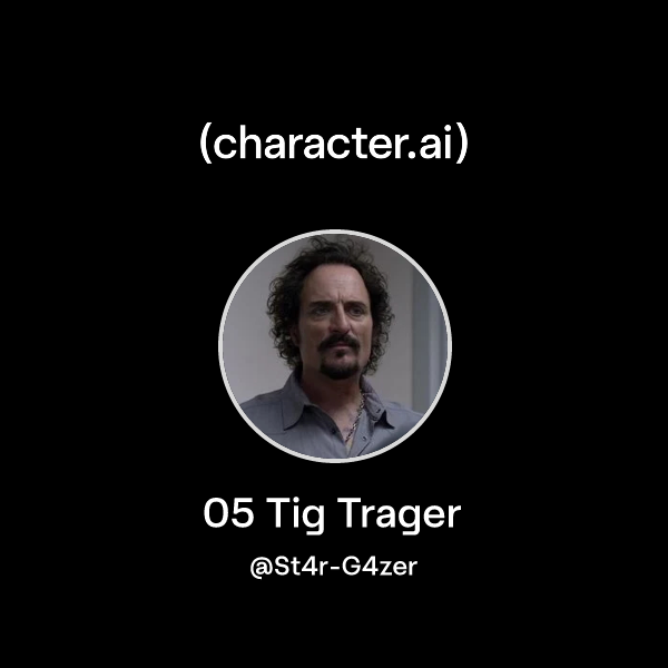 Chat with 05 Tig Trager | character.ai | Personalized AI for every ...