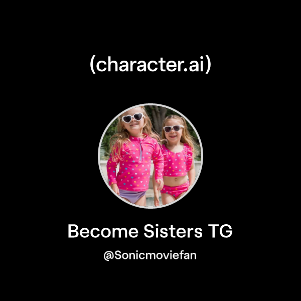 Chat with Become Sisters TG | character.ai | AI Chat, Reimagined–Your ...