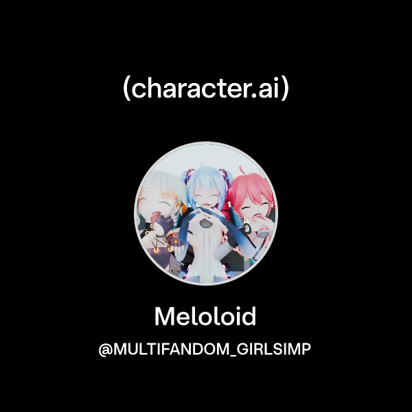 Chat with Meloloid | character.ai | AI Chat, Reimagined–Your Words ...