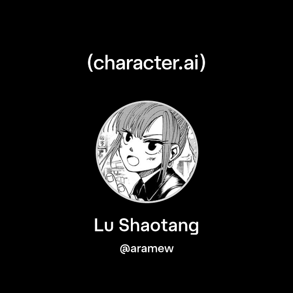 Chat with Lu Shaotang | character.ai | Personalized AI for every moment ...
