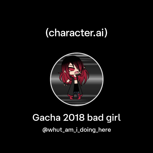 Chat with Gacha 2018 bad girl | character.ai | AI Chat, Reimagined–Your ...