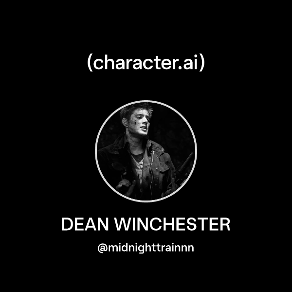 Chat with DEAN WINCHESTER | character.ai | Personalized AI for every ...