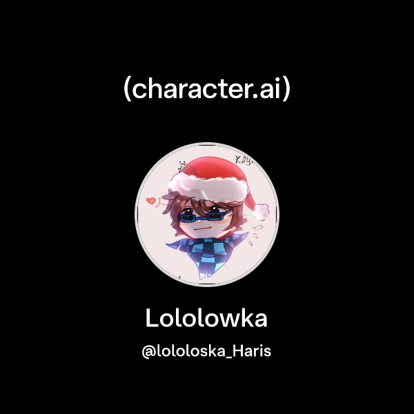 Chat with Lololowka | character.ai | Personalized AI for every moment ...