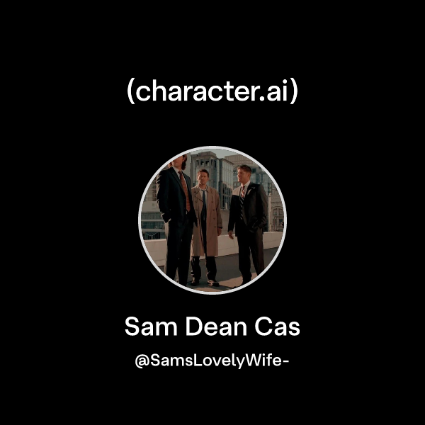 Chat with Sam Dean Cas | character.ai | AI Chat, Reimagined–Your Words. Your World.