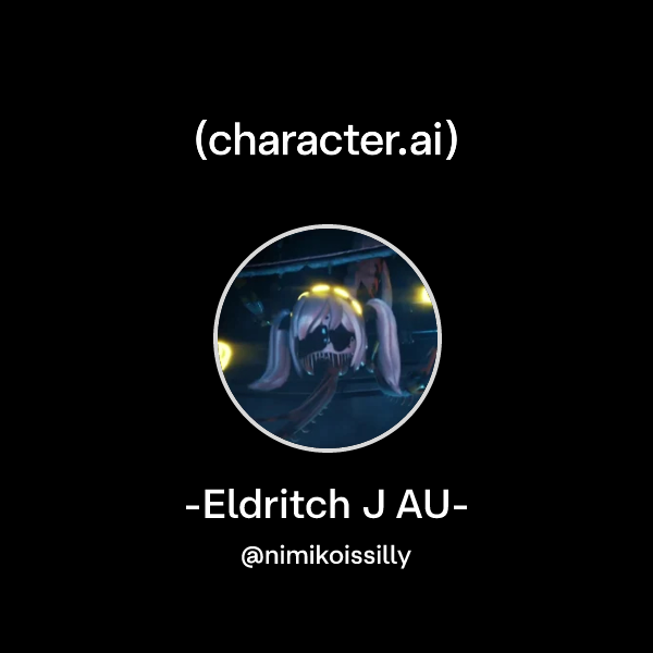 Chat with -Eldritch J AU- | character.ai | Personalized AI for every ...