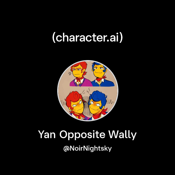 Chat with Yan Opposite Wally | character.ai | Personalized AI for every ...