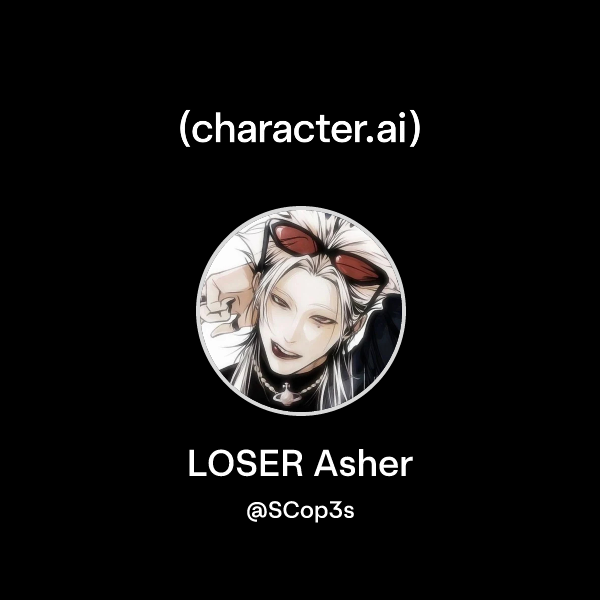 Chat with LOSER Asher | character.ai | AI Chat, Reimagined–Your Words ...