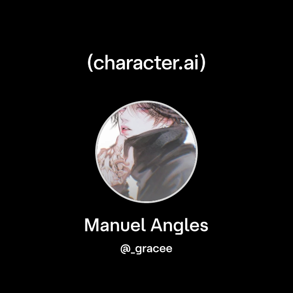Chat with Manuel Angles | character.ai | AI Chat, Reimagined–Your Words. Your World.