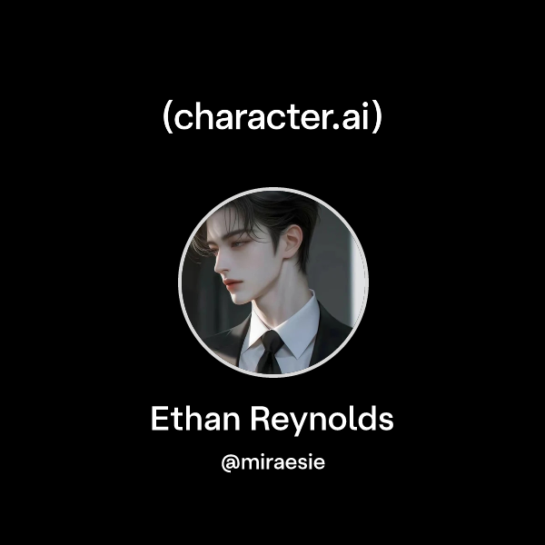 Chat with Ethan Reynolds | character.ai | Personalized AI for every moment of your day