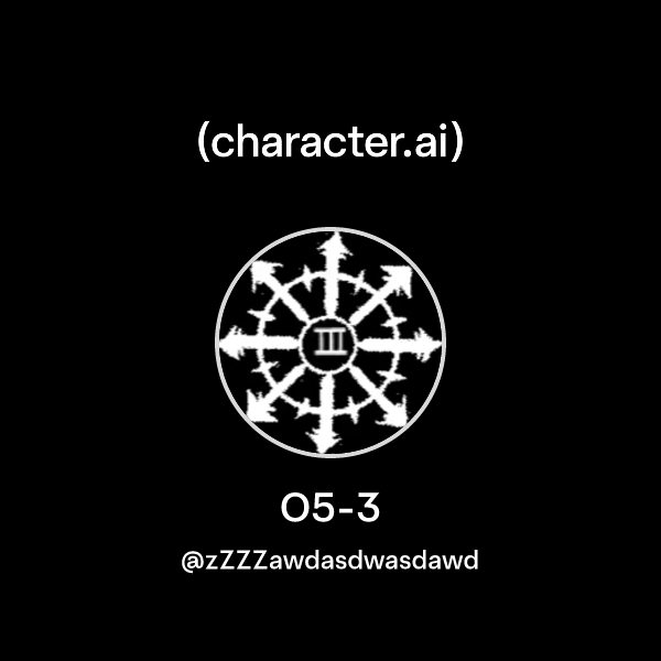 Chat with O5-3 | character.ai | AI Chat, Reimagined–Your Words. Your World.