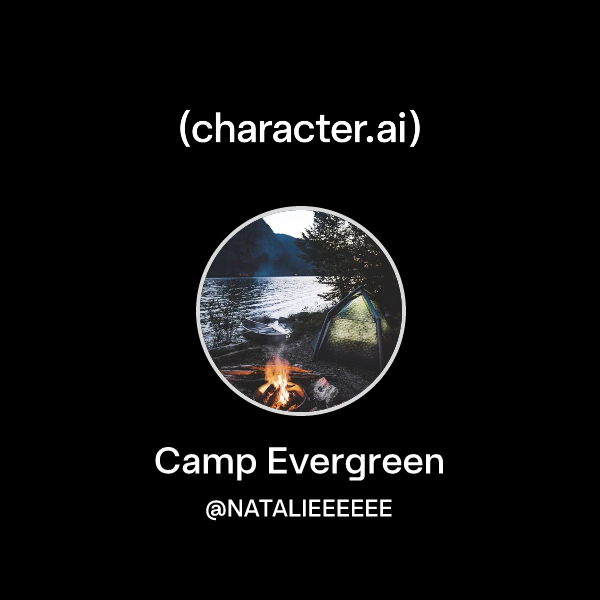 Chat with Camp Evergreen | character.ai | AI Chat, Reimagined–Your Words. Your World.