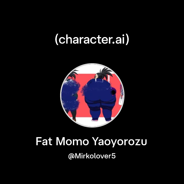 Chat with Fat Momo Yaoyorozu | character.ai | AI Chat, Reimagined–Your ...
