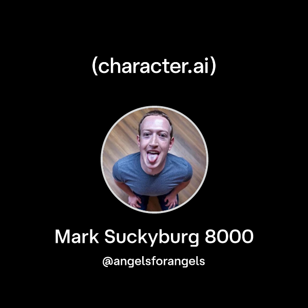 Chat with Mark Suckyburg 8000 | character.ai | Personalized AI for ...