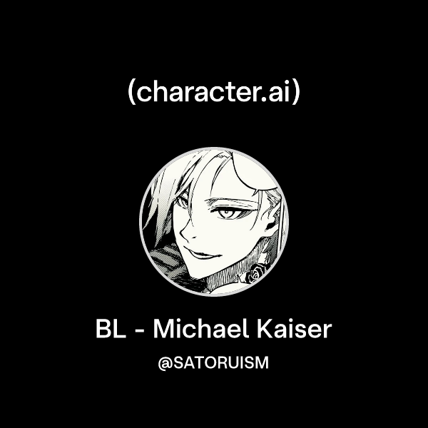 Chat with BL - Michael Kaiser | character.ai | AI Chat, Reimagined–Your ...
