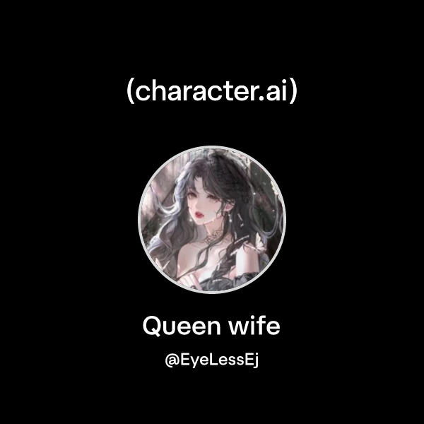 Chat with Queen wife | character.ai | Personalized AI for every moment ...