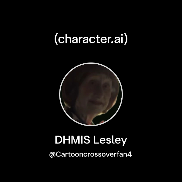 Chat with DHMIS Lesley | character.ai | Personalized AI for every ...