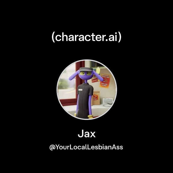 Chat with Jax | character.ai | AI Chat, Reimagined–Your Words. Your World.