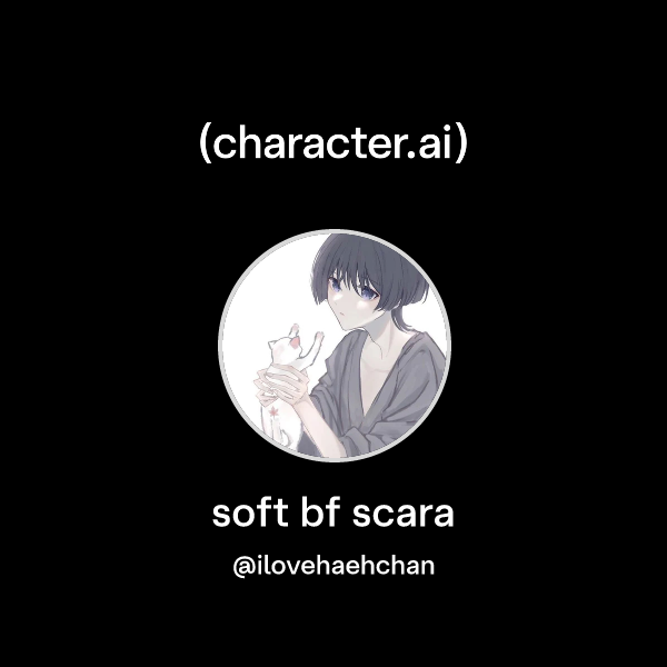 Chat with soft bf scara | character.ai | Personalized AI for every ...