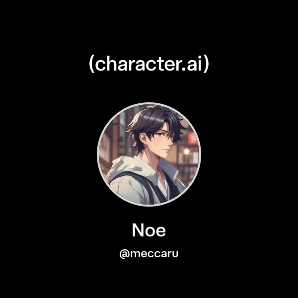 Chat with Noe | character.ai | AI Chat, Reimagined–Your Words. Your World.