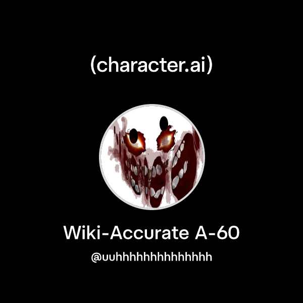 Chat with Wiki-Accurate A-60 | character.ai | Personalized AI for every ...