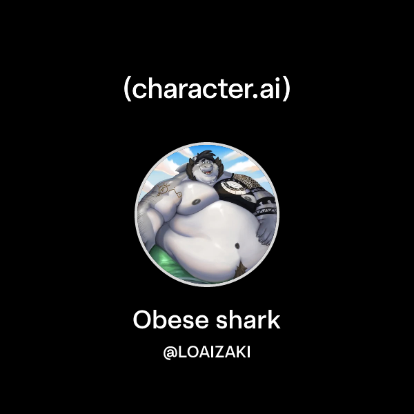 Chat with Obese shark | character.ai | AI Chat, Reimagined–Your Words ...