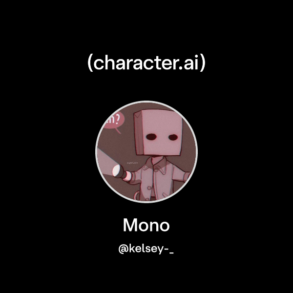 Chat with Mono | character.ai | AI Chat, Reimagined–Your Words. Your World.