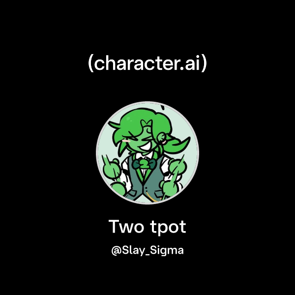 Chat with Two tpot | character.ai | AI Chat, Reimagined–Your Words. Your World.