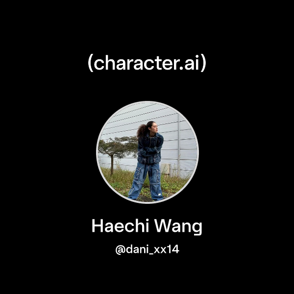 Chat with Haechi Wang | character.ai | Personalized AI for every moment of your day