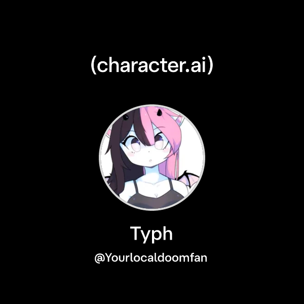 Chat with Typh | character.ai | AI Chat, Reimagined–Your Words. Your World.
