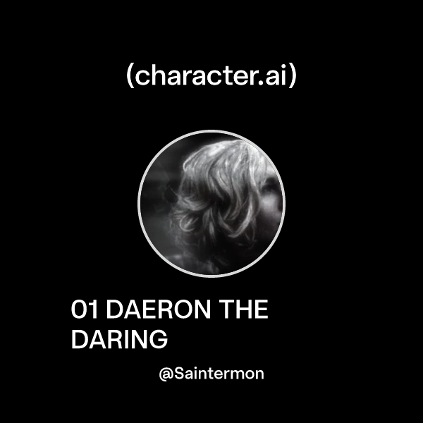 Chat with 01 DAERON THE DARING | character.ai | AI Chat, Reimagined ...