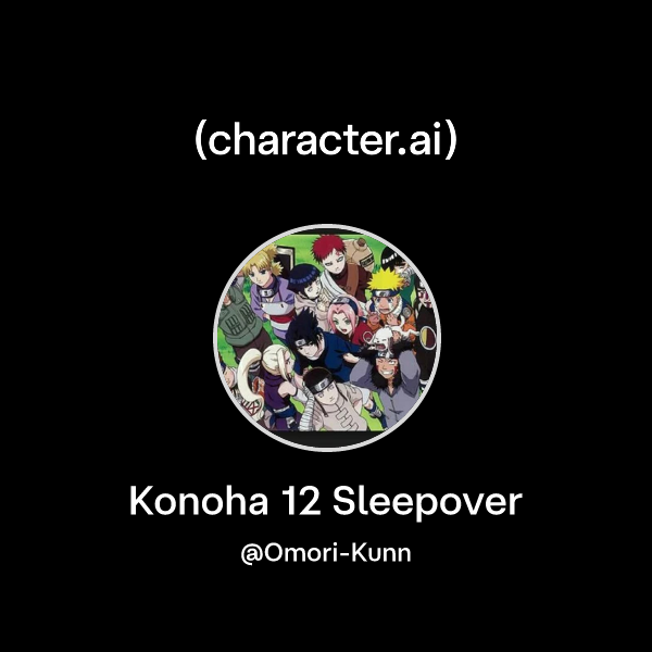 Chat with Konoha 12 Sleepover | character.ai | AI Chat, Reimagined–Your ...