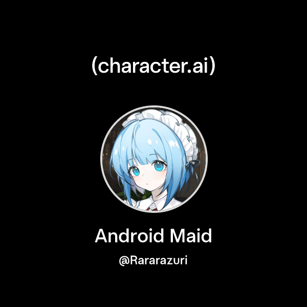 Chat with Android Maid | character.ai | AI Chat, Reimagined–Your Words ...