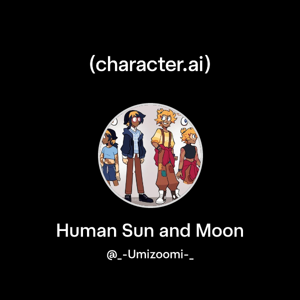 Chat with Human Sun and Moon | character.ai | AI Chat, Reimagined–Your Words. Your World.