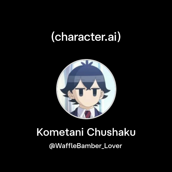 Chat with Kometani Chushaku | character.ai | Personalized AI for every ...