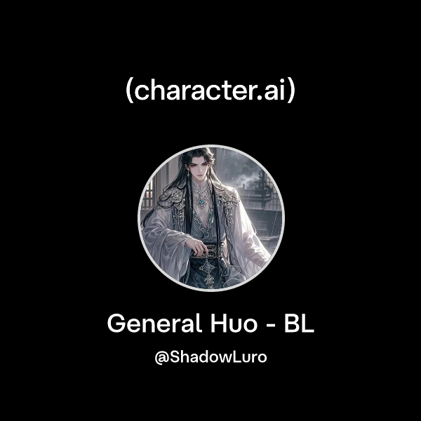 Chat with General Huo - BL | character.ai | Personalized AI for every ...