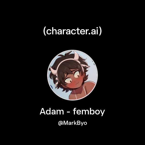 Chat with Adam - femboy | character.ai | AI Chat, Reimagined–Your Words. Your World.