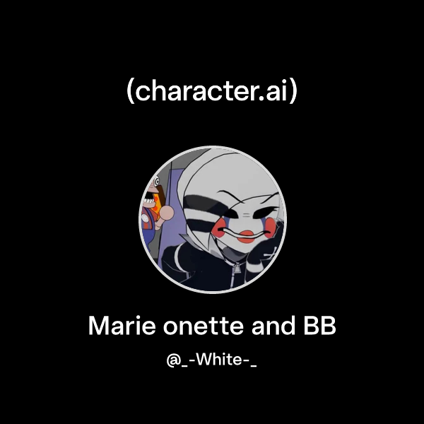 Chat with Marie onette and BB | character.ai | AI Chat, Reimagined–Your ...